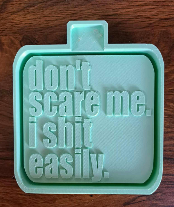 Don’t Scare Me I Shit Easily Mold – Lazy Day Crafts